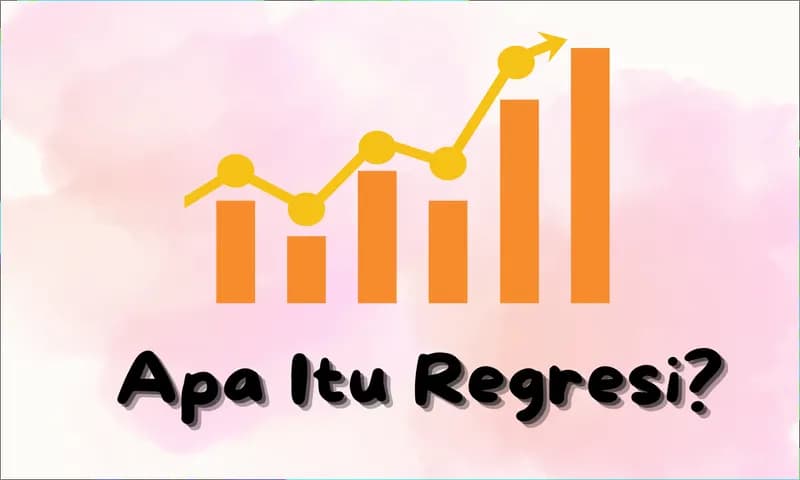 Apa Itu Regresi? Berikut Pengertian, Jenis, dan Contohnya